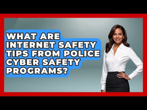 What Are Internet Safety Tips From Police Cyber Safety Programs? - Law Enforcement Insider