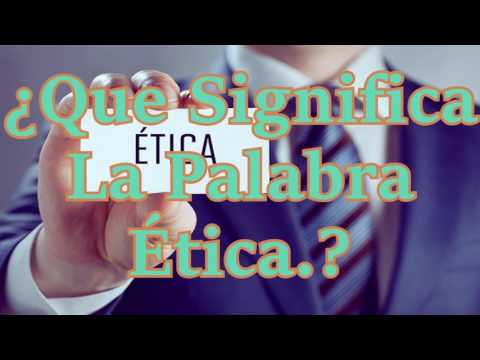 ¿Que Significa La Palabra Ética?
