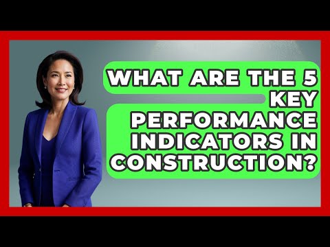 What Are The 5 Key Performance Indicators In Construction? - Civil Engineering Explained