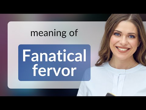 Unveiling Passion: Understanding "Fanatical Fervor"