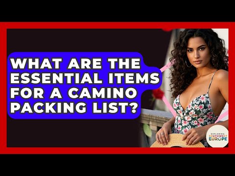 What Are The Essential Items For A Camino Packing List? - Exploring Southwest Europe