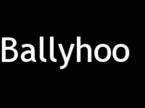 How to Pronounce Ballyhoo