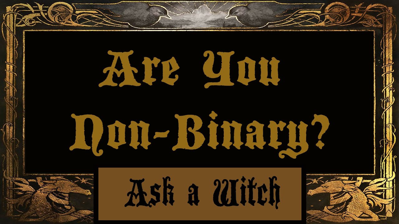 Ask a Witch - Are You Nonbinary? How Do You Reconcile That?