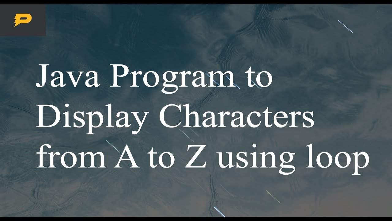 Java Program to Display Characters from A to Z using loop