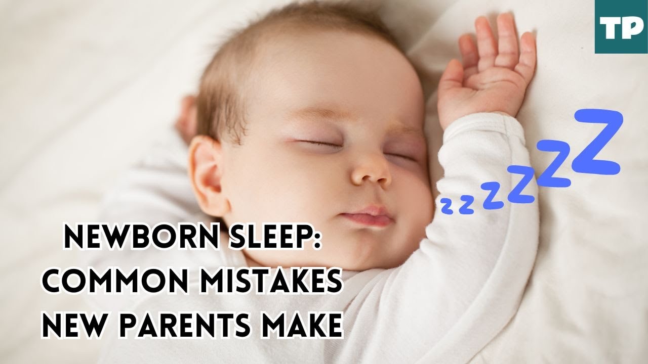 Newborn Sleep: Common Mistakes New Parents Make
