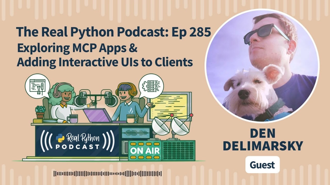 Exploring MCP Apps & Adding Interactive UIs to Clients | Real Python Podcast #285