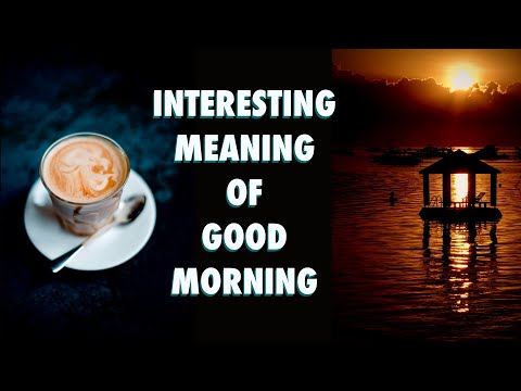 Interesting Meaning of Good Morning