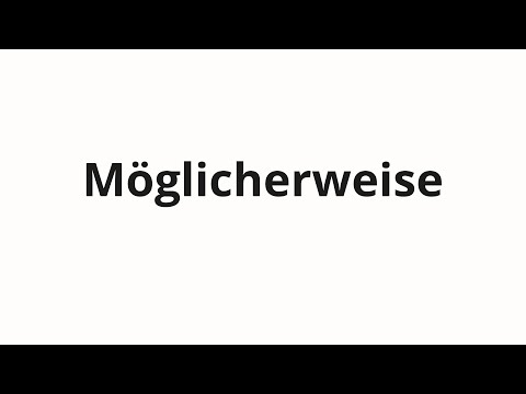 How to pronounce Möglicherweise