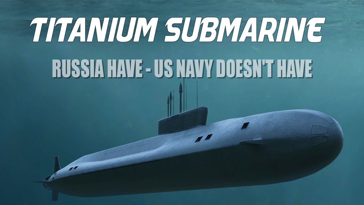 Russia's titanium submarines - Which the US Navy doesn't have