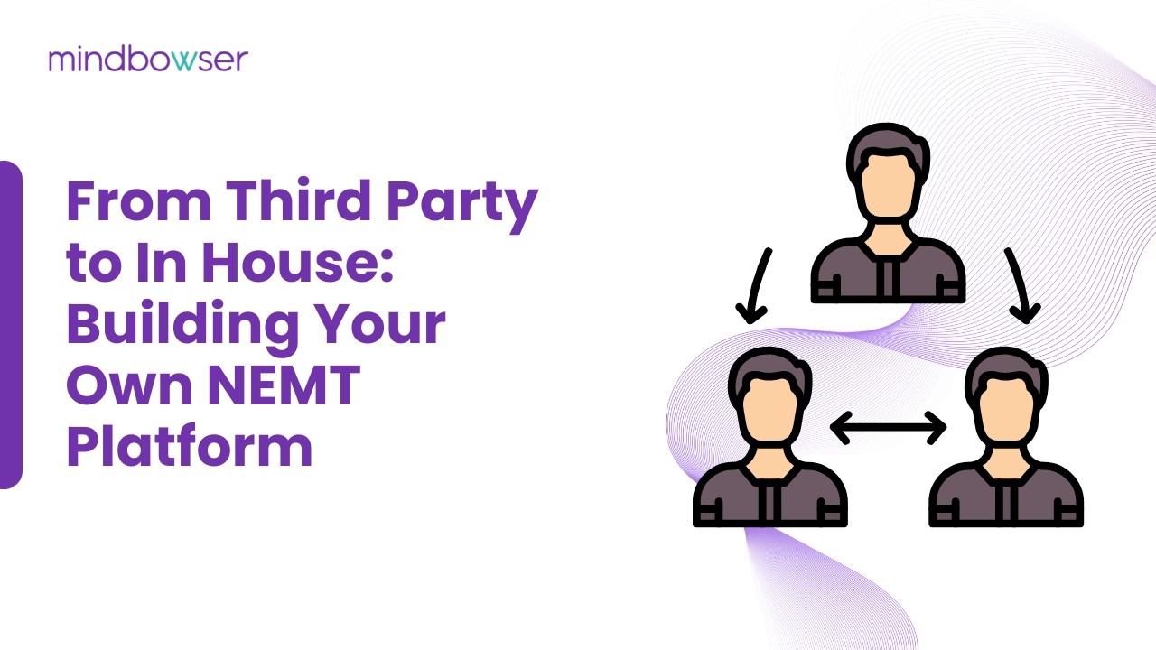 From Third Party to In House – Building Your Own NEMT Platform