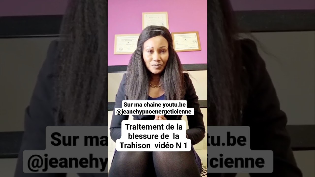 Traitement de la blessure de la Trahison  Vidéo N1 @jeanehypnoenergeticienne