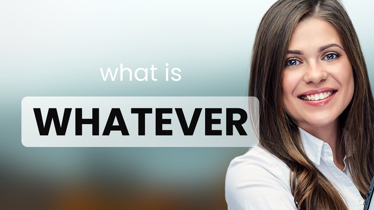 Whatever • WHATEVER definition