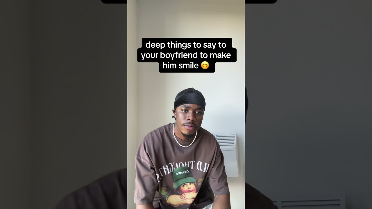 Deep things to say to your boyfriend to make him smile 😊