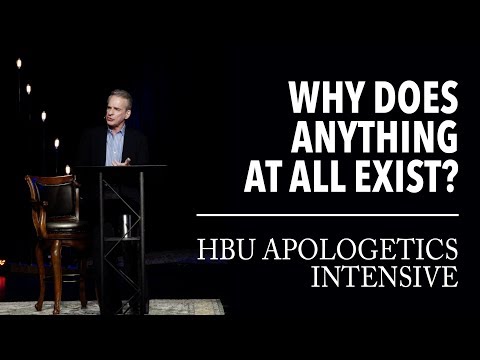 Why Does Anything at All Exist? | HBU Apologetics Intensive - October 2018