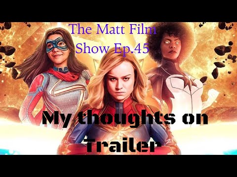 My Thoughts on The Marvels Trailer| The Matt Film Show Ep.45