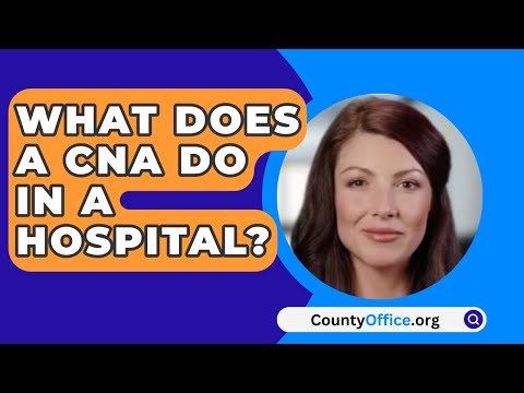 What Does A CNA Do In A Hospital? - CountyOffice.org