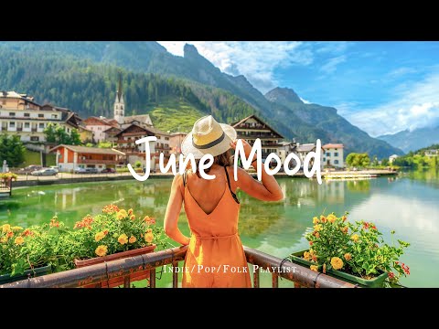 June Mood ???? Morning energy to start your day | Best Indie/Pop/Folk/Acoustic Playlist