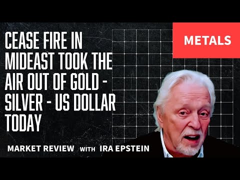 Metals: Mideast Ceasefire Deflates Gold, Silver & USD Today; Ira Epstein's Video for 6-24-2025
