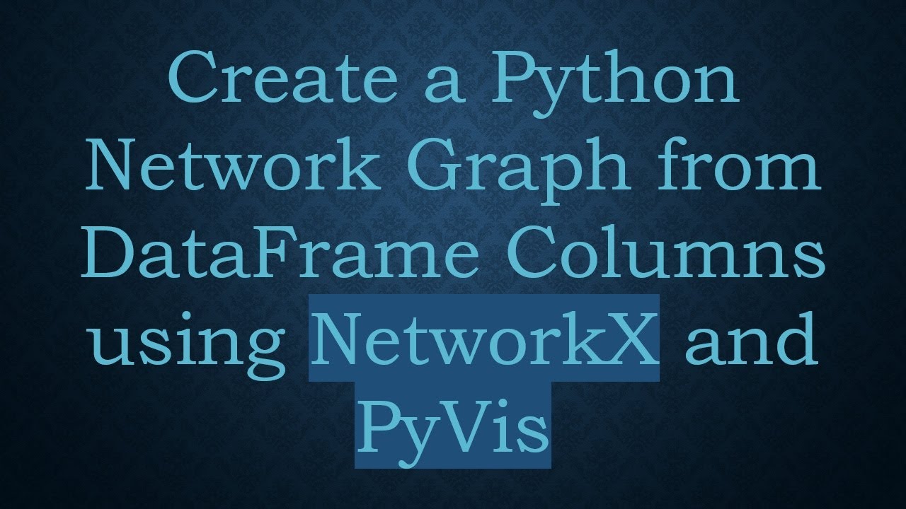 Create a Python Network Graph from DataFrame Columns using NetworkX and PyVis