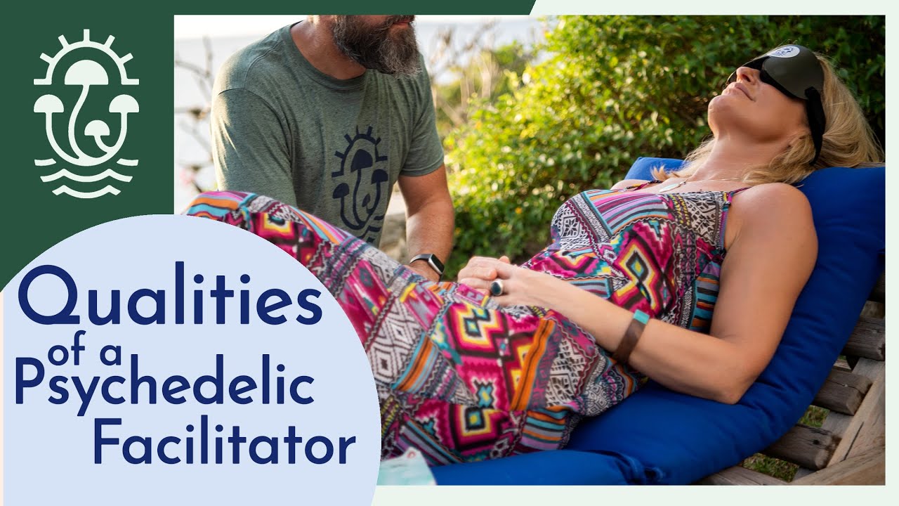 Key Qualities of a Psychedelic Facilitator
