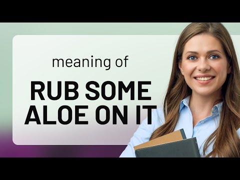 Soothing Words: Understanding "Rub some aloe on it"