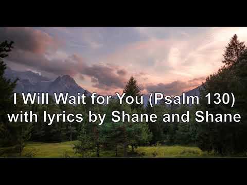 I Will Wait for You (Psalm 130) with lyrics by Shane and Shane