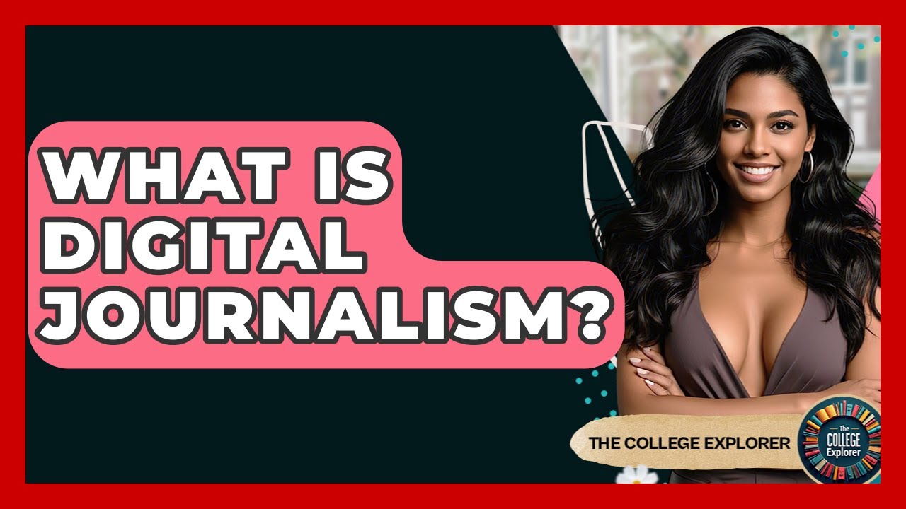 What Is Digital Journalism? - The College Explorer