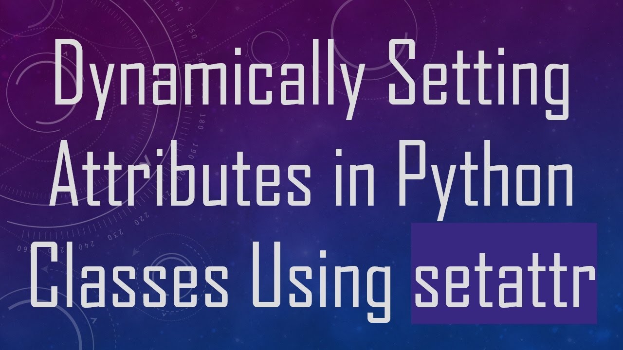 Dynamically Setting Attributes in Python Classes Using setattr