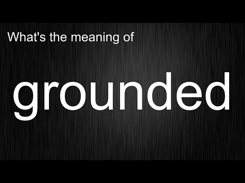 What's the meaning of "grounded", How to pronounce grounded?