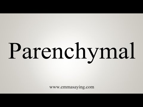 How To Say Parenchymal