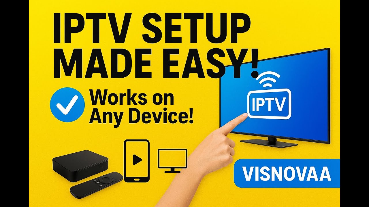 IPTV Setup Made Simple | Full Step-by-Step Guide for Any Device