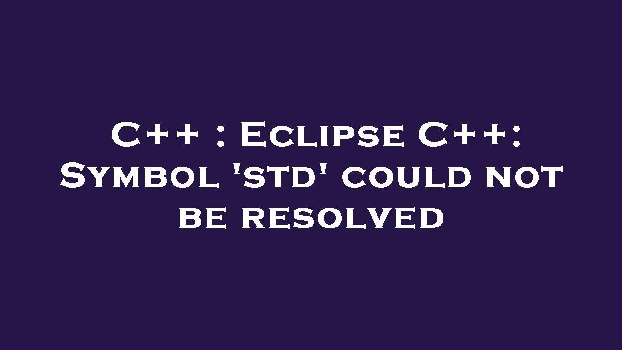 C++ : Eclipse C++: Symbol 'std' could not be resolved