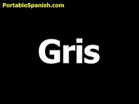 Spanish word for gray is gris