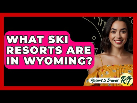 What Ski Resorts Are In Wyoming? - Resort 2 Travel