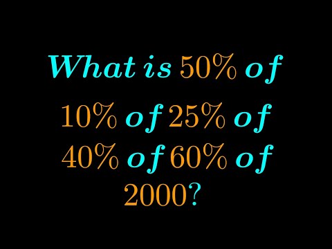What is 50% of 10% of 25% of 40% of 60% of 2,000