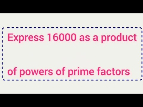 Express 16000 as a product of powers of prime factors | Learnmaths
