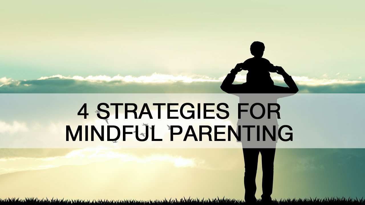 4 Strategies for Mindful Parenting