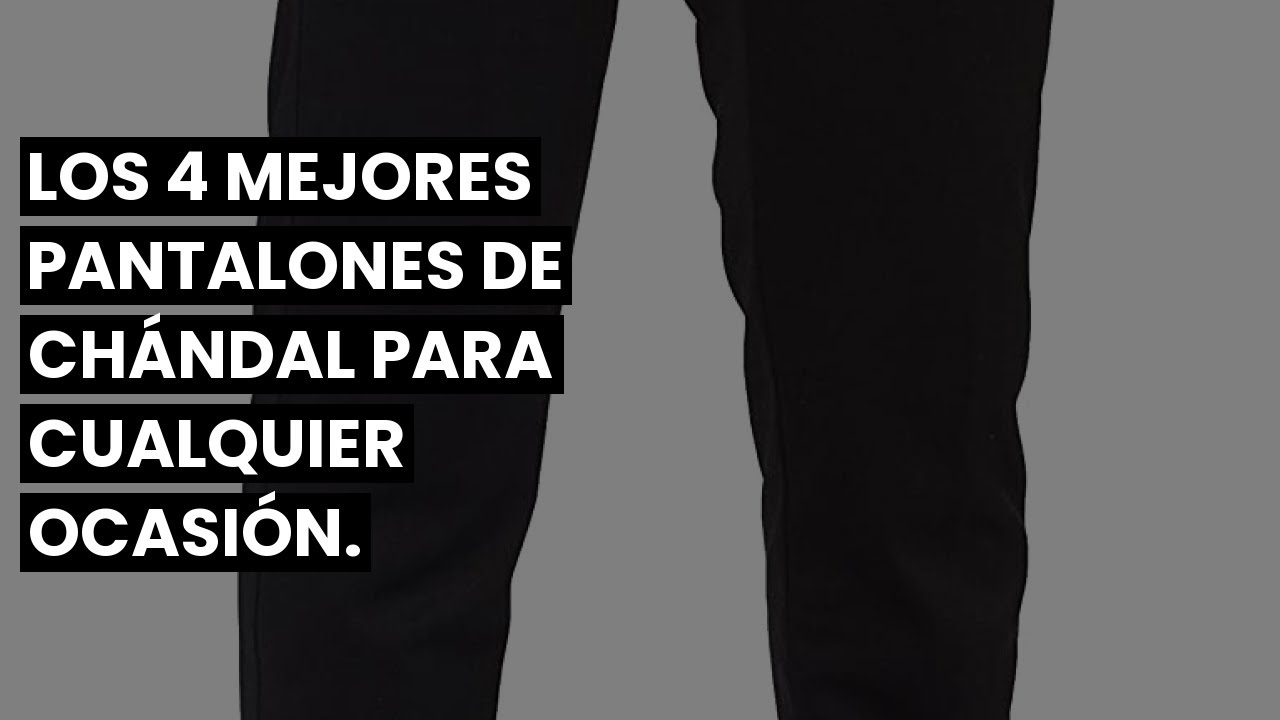 Pantalon chandal: Los 4 mejores pantalones de chándal para cualquier ocasión. 🤑