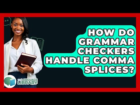 How Do Grammar Checkers Handle Comma Splices? - The Language Library