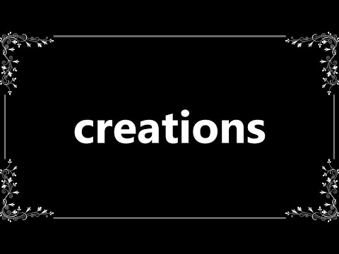Creations - Definition and How To Pronounce
