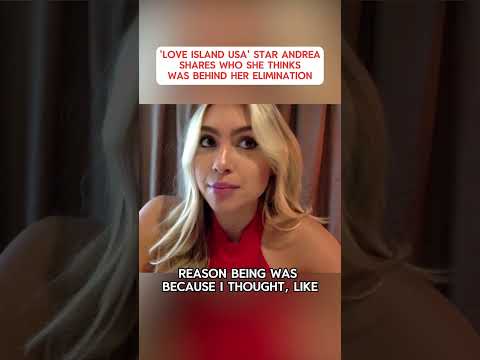 'Love Island USA' star Andrea shares who she thinks was behind her elimination