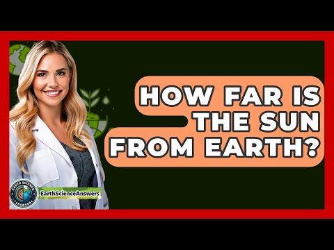 How Far Is the Sun from Earth? - Earth Science Answers