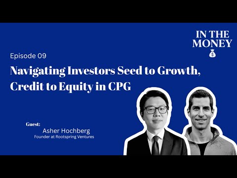 Navigating Investors Seed to Growth, Credit to Equity in CPG