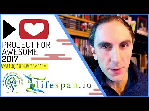 P4A 2017: Lifespan.io - Curing the Diseases of Aging | Project for Awesome 2017