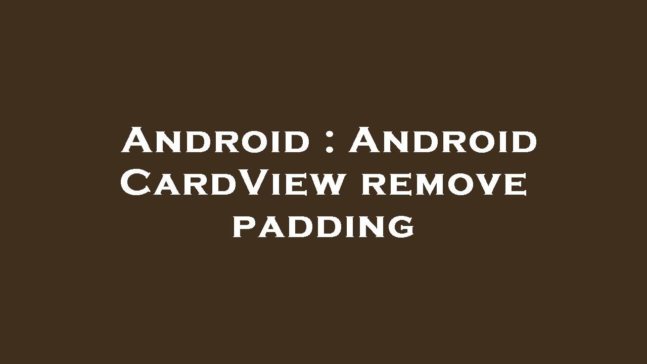 Android : Android CardView remove padding
