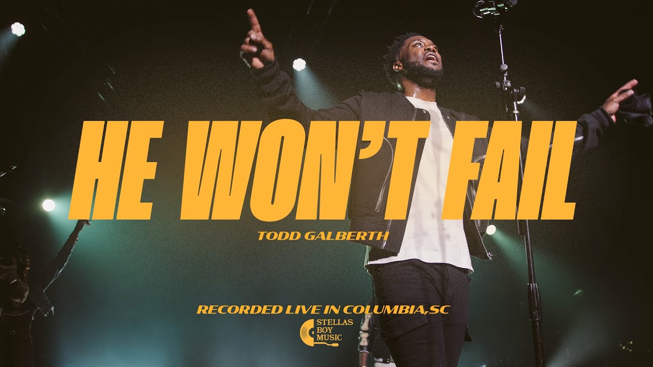 He Won't Fail Lyrics - Todd Galberth | ZionLyrics