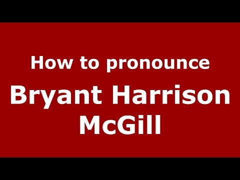 How to pronounce Bryant Harrison McGill (American English/US) - PronounceNames.com