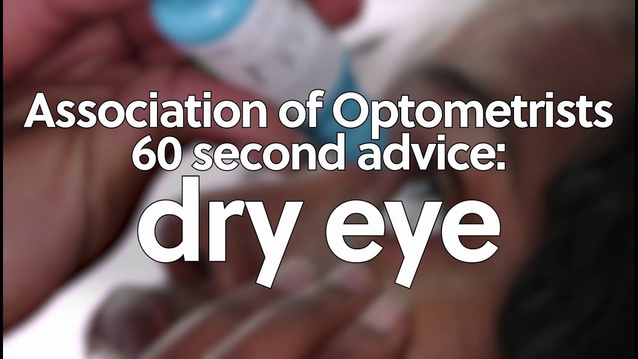 Association of Optometrists 60 second advice: dry eye