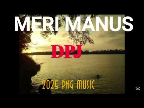 MERI MANUS - DPJ (PASIM MARIT) [2025 PNG MUSIC]