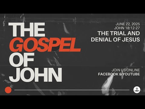 The Trial and Denial of Jesus | Full Service | June 22, 2025